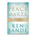 The Peacemaker: A Biblical Guide to Resolving Personal Conflict ...